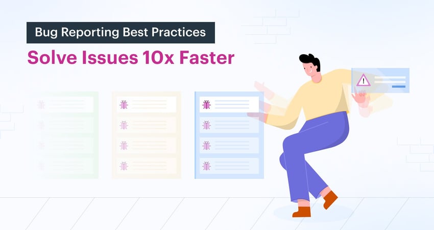 How to Write Good Bug Reports that Help Solving Issues 10X Faster ...