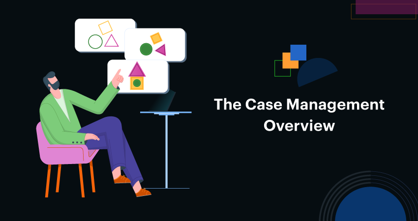 What is Case Management? Definition, Benefits, Examples [Full Guide]