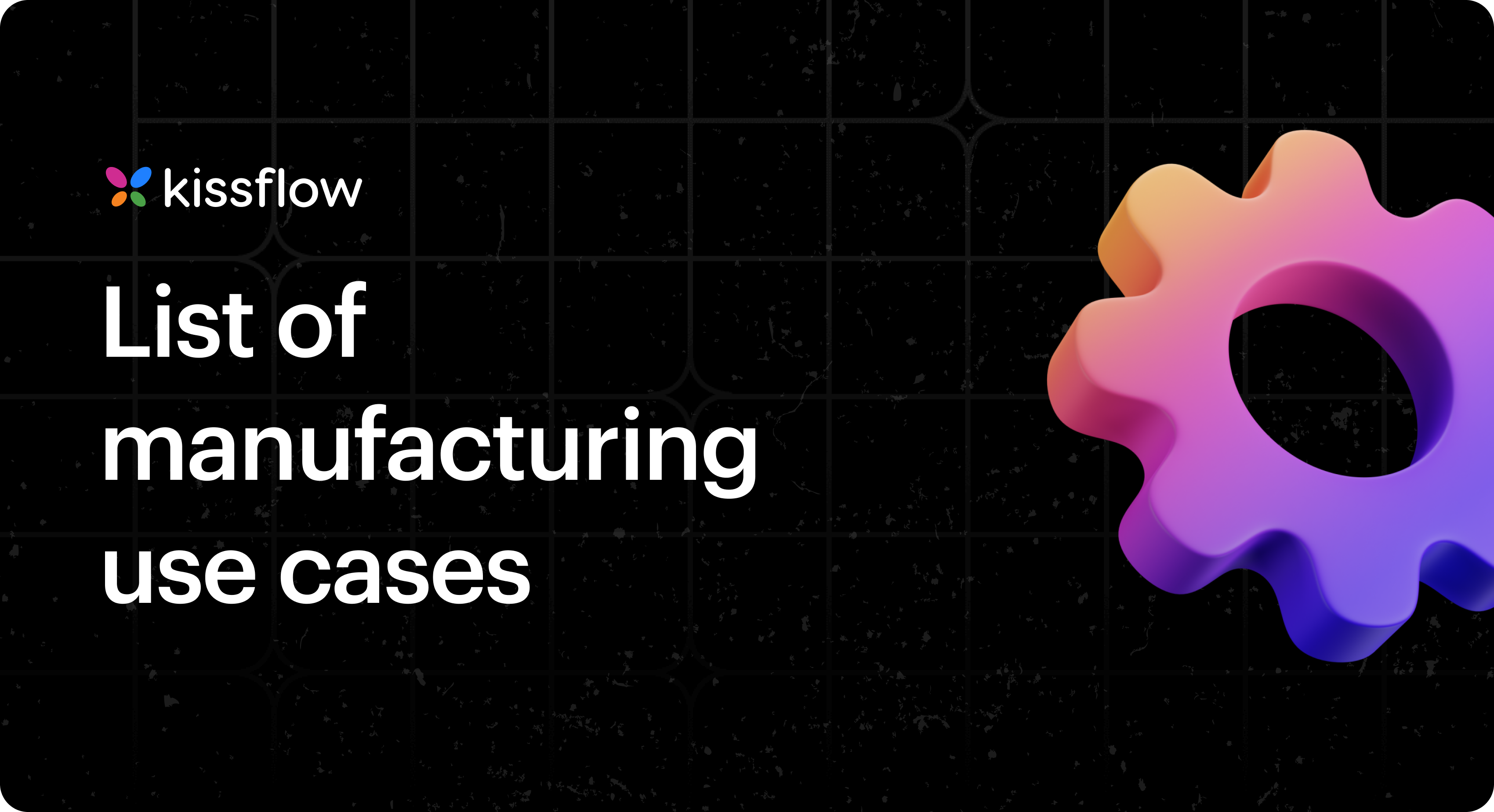 Enhance Manufacturing Efficiency with Kissflow Low-Code Work Platform Enhance Manufacturing Efficiency with Kissflow Low-Code Work Platform