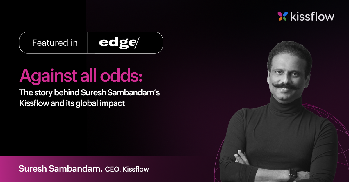 Against All Odds: How Suresh Sambandam Built Kissflow Into a Global Force