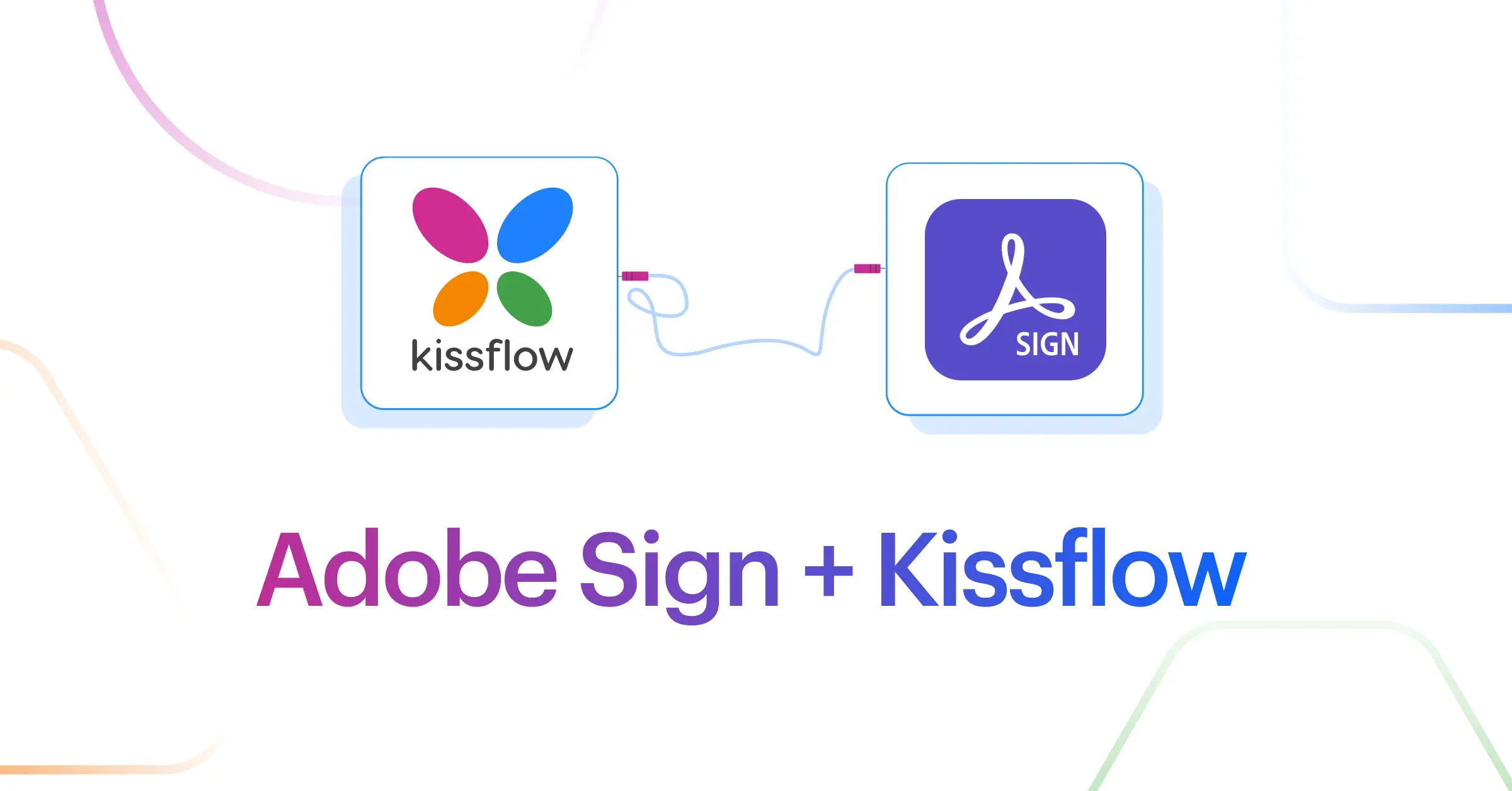 Adobe Sign Integration | Connect Your Apps with Kissflow