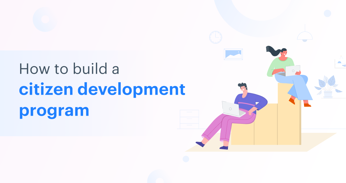 Why Organizations Should Leverage Citizen Development Programs Why Organizations Should Leverage Citizen Development Programs